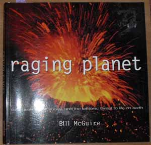 Raging Planet: Earthquakes, Volcanoes, and the Tectonic Threat to Life ...